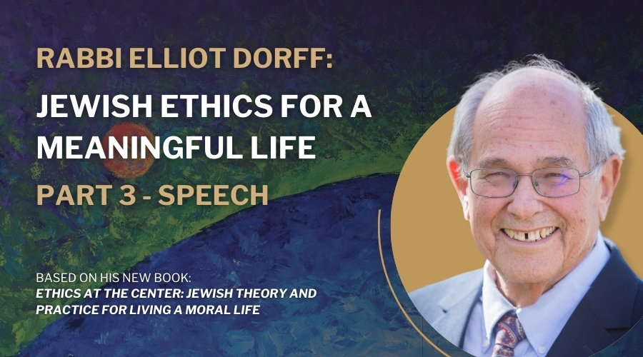 Rabbi Elliot Dorff: Jewish Ethics for a Meaningful Life, Part 3- Speech ...